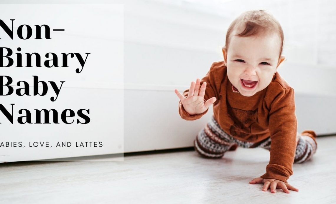 Unique Non-binary Baby Names | Babies, Love, and Lattes